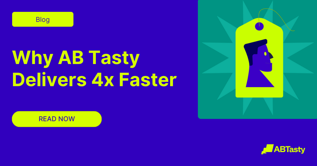 Why AB Tasty Delivers 4x Faster